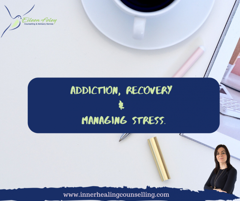 Addiction, Recovery & Managing Stress. - Inner Healing Kerry Counselling